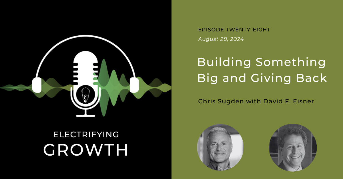 Electrifying Growth Episode 28: Building Something Big and Giving Back